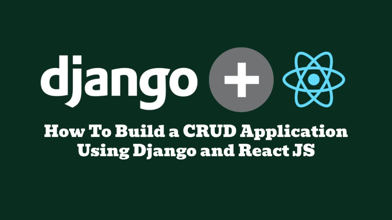 Build a Full-Stack CRUD App: A Beginner's Guide to Django & React JS ...